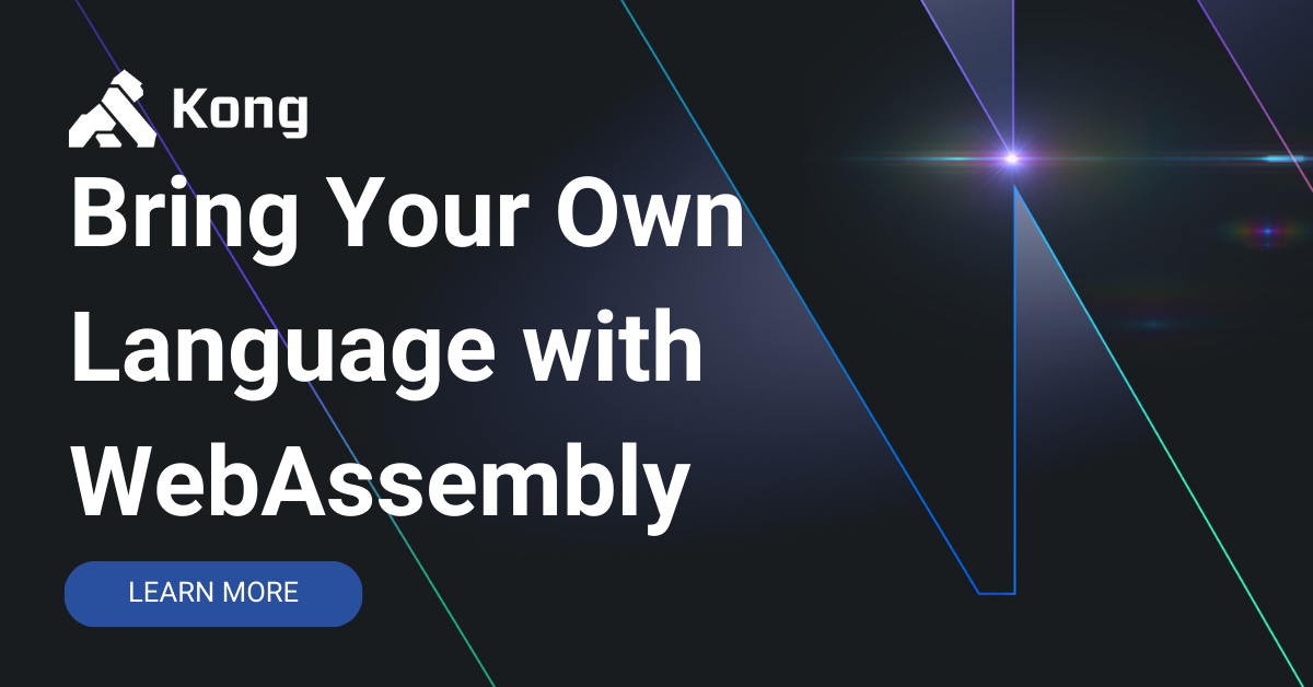 Kong Gateway 3 4 For Oss Bring Your Own Language With Webassembly Kong Inc